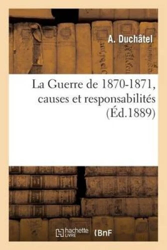 LA GUERRE DE 1870-1871, Causes Et Responsabilit s (Histoire) [French] EUR 54,52 - PicClick FR
