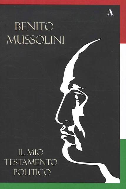 LIBRI BENITO MUSSOLINI - Benito Mussolini. Il Mio Testamento Politico ...
