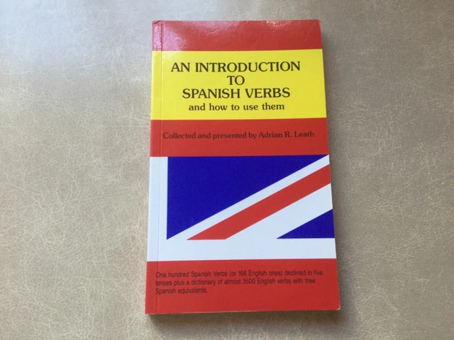 AN INTRODUCTION TO Spanish Verbs and How to Use Them - Adrian R Leath £ ...