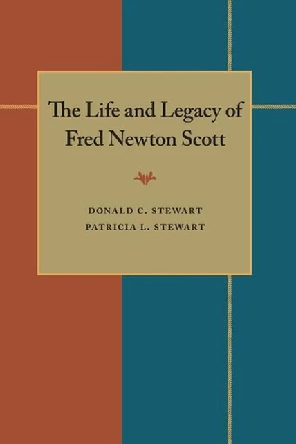 LIFE AND LEGACY of Fred Newton Scott, The by Donald C. Stewart (English ...