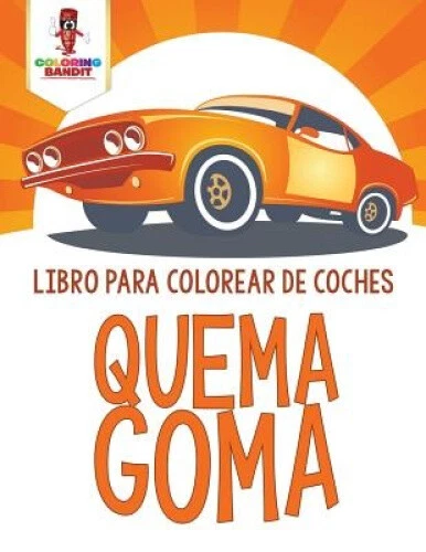 QUEMA GOMA: LIBRO Para Colorear De Coches [Spanish] by Coloring Bandit ...