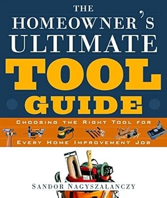 THE HOMEOWNERS ULTIMATE Tool Guide: Choosing the Right Tool for Every ...