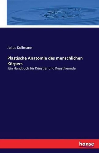 PLASTISCHE ANATOMIE DES menschlichen Krpers: Ein Handbuch f?r K?nstler ...