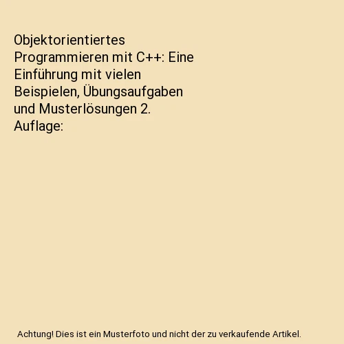 OBJEKTORIENTIERTES PROGRAMMIEREN MIT C++: Eine Einführung mit vielen ...