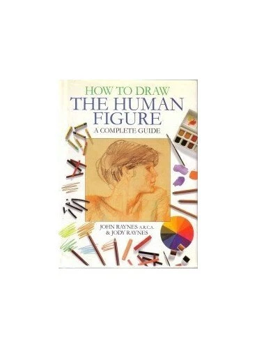 HOW TO DRAW the Human Figure : A Complete Guide by John Raynes ...