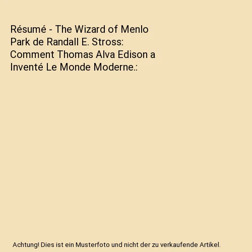 RÉSUMÉ - THE Wizard of Menlo Park de Randall E. Stross: Comment Thomas ...