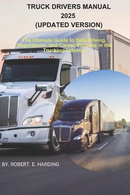 TRUCK DRIVERS MANUAL 2025 (Updated Version): The Ultimate Guide to Safe ...