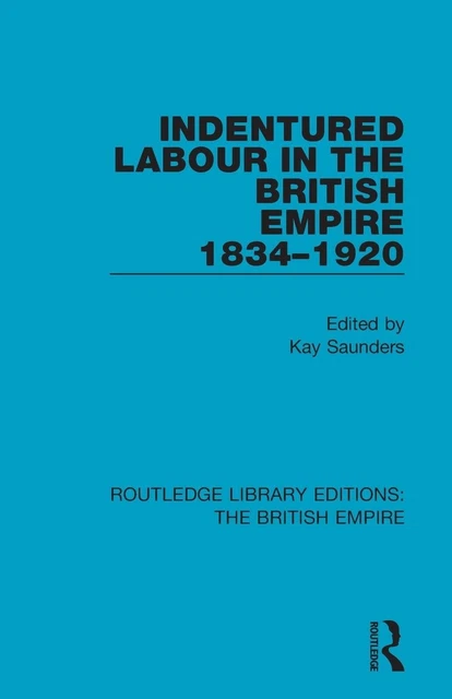 KAY SAUNDERS | Indentured Labour in the British Empire, 1834-1920 ...