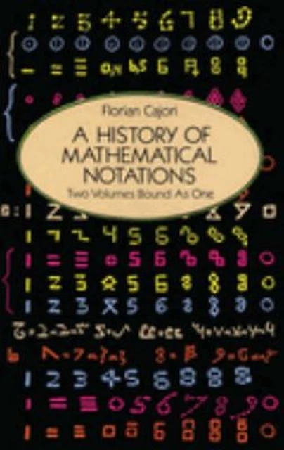 A HISTORY OF Mathematical Notations : Two Volumes Bound as One Fl £13. ...