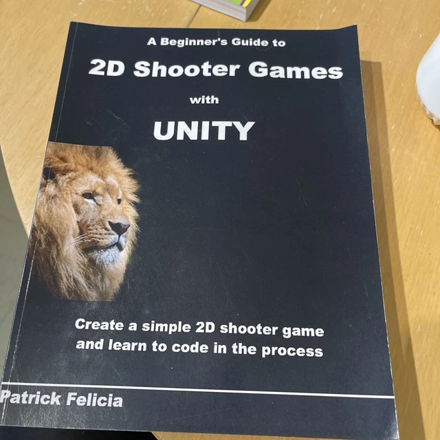 A BEGINNER’S GUIDE to 2D Shooter Games with Unity £4.99 - PicClick UK