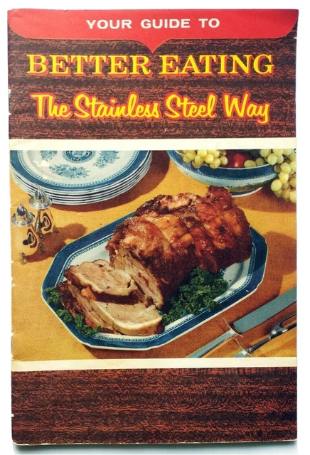 YOUR GUIDE TO Better Eating The Stainless Steel Way Cookbook 1956 $7.95 ...