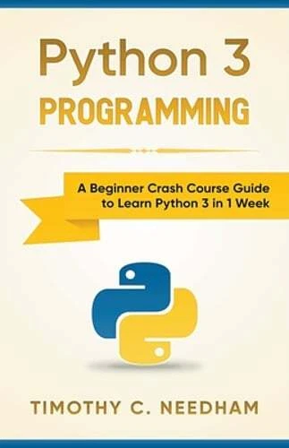 PYTHON 3 PROGRAMMING: A Beginner Crash Course Guide to Learn Python 3 ...