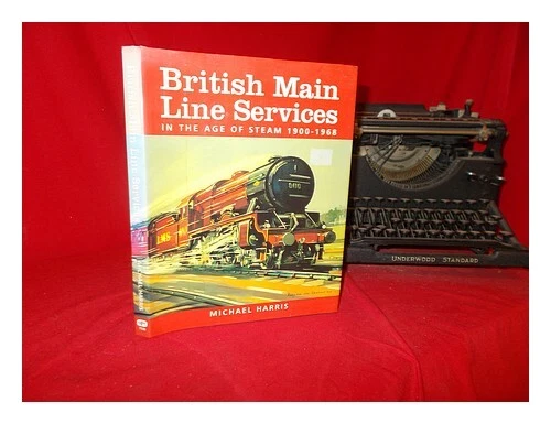 HARRIS, MICHAEL (1945-) British main line services in the age of steam ...