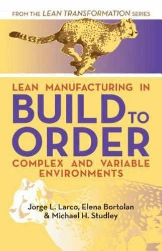 LEAN MANUFACTURING IN Build to Order, Complex and Variable Environments ...