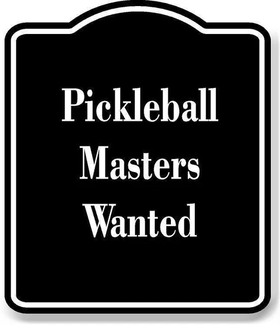 PICKLEBALL MASTERS WANTED BLACK Aluminum Composite Sign $12.99 - PicClick