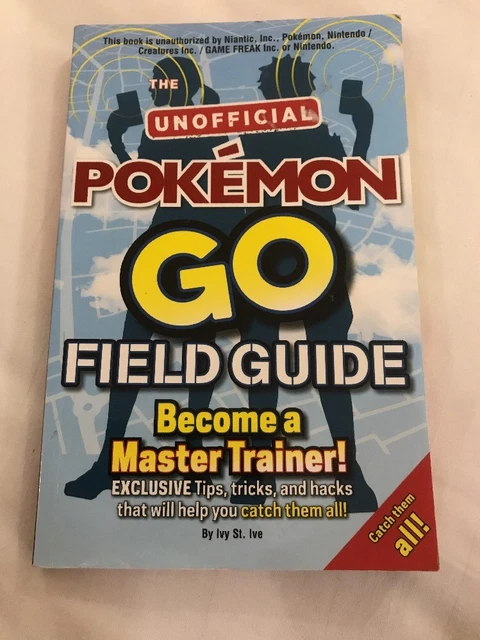 POKÉMON GO THE Unofficial Field Guide: Tips, tricks And Hacks - Ivy St ...
