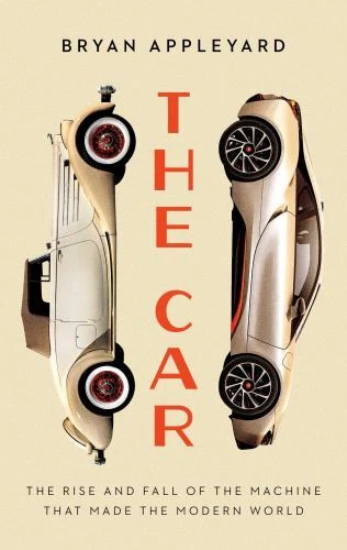 the-car-the-rise-and-fall-of-the-machine-that-made-the-modern-world-8