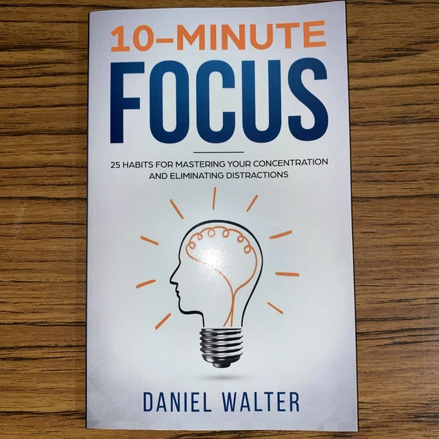 10-MINUTE FOCUS: 25 Habits for Mastering Your Concentration and ...