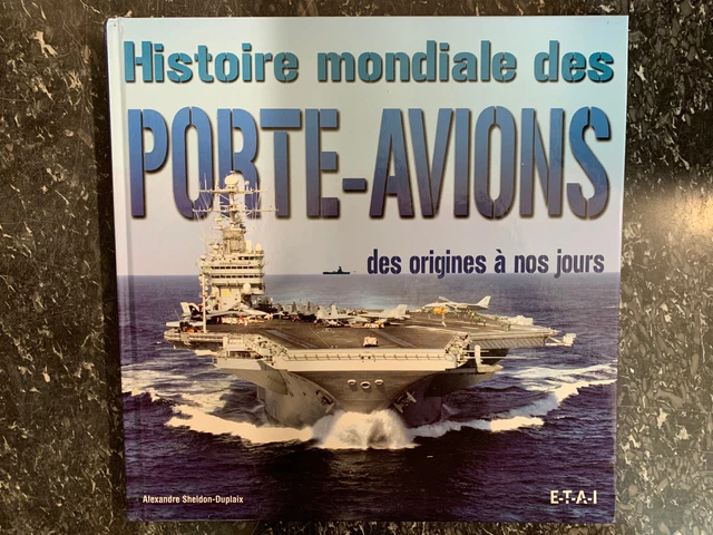 ALEXANDRE SHELDON-DUPLAIX: HISTOIRE mondiale des porte-avions/ ETAI EUR ...