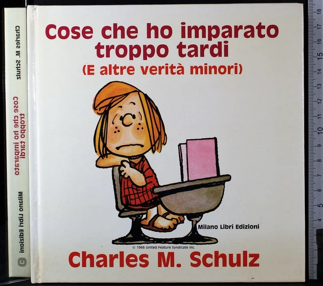 COSE CHE HO Imparato Troppo Tardi. Charles Schulz. Milano Libri ...