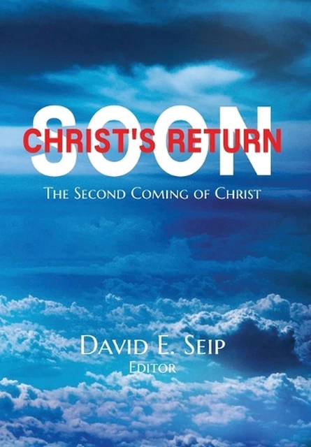 CHRIST'S SOON RETURN: The Second Coming of Christ by David E. Seip ...