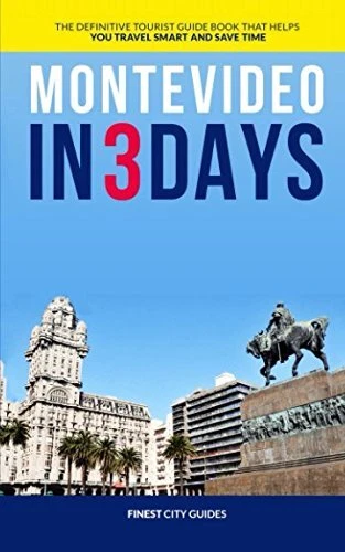 MONTEVIDEO IN 3 DAYS: THE DEFINITIVE TOURIST GUIDE BOOK By City Finest ...
