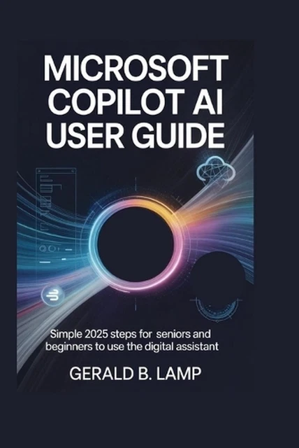 MICROSOFT COPILOT AI User Guide: Simple 2025 Steps for Seniors and Beginners to £23.00 - PicClick UK