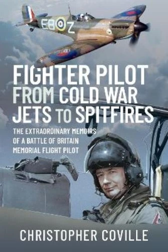 COVILLE, CHRISTOPHER FIGHTER Pilot: From Cold War Jets to Spitfires ...