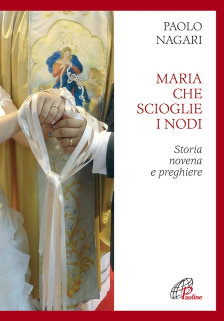 PAOLO NEGARI MARIA che scioglie i nodi. Storia, novena e preghiere ...