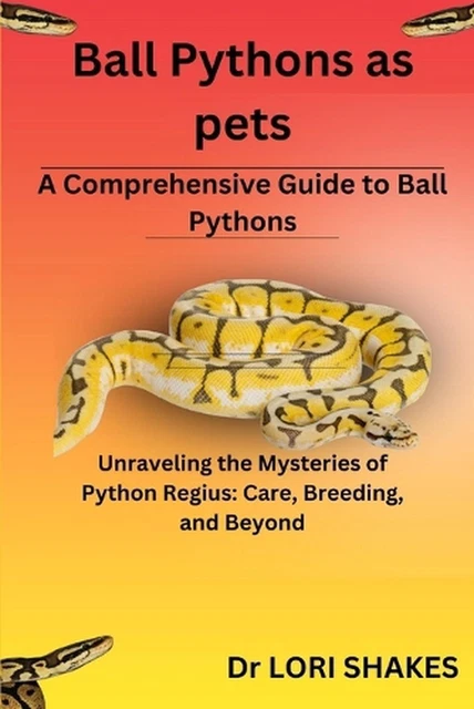 A COMPREHENSIVE GUIDE to Ball Pythons: Unraveling the Mysteries of ...