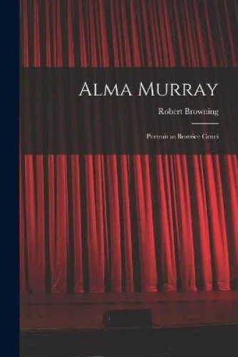 ALMA MURRAY: PORTRAIT as Beatrice Cenci by Robert 1812-1889 Browning ...