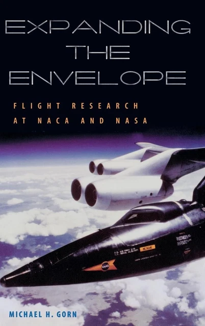 EXPANDING THE ENVELOPE: Flight Research at NACA and NASA by Michael H ...