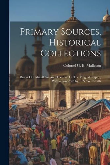 PRIMARY SOURCES, HISTORICAL Collections: Rulers Of India Akbar And The ...