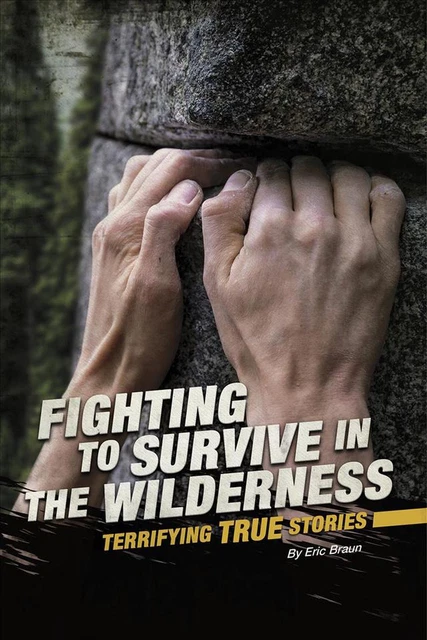 FIGHTING TO SURVIVE in the Wilderness: Terrifying True Stories par Erica Braun (E EUR 31,95 ...