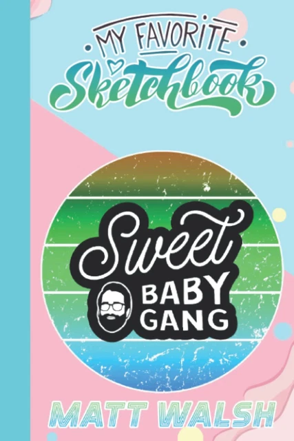 MATT WALSH SKETCH Book Sweet Baby Gang: Matt Walsh Notebook for Drawing ...