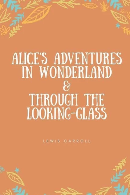ALICE'S ADVENTURES IN Wonderland & Through the Looking-Glass par Lewis ...