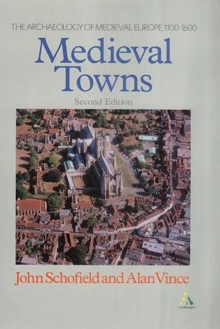 MEDIEVAL TOWNS (THE archaeology of medieval Europe), Schofield And ...