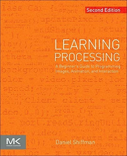 LEARNING PROCESSING: A BEGINNER'S GUIDE TO PROGRAMMING By Daniel ...