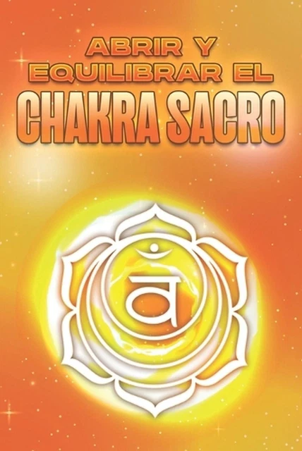 ABRIR Y EQUILIBRAR el chakra sacro: Abrir y equilibrar sus Chakra's #6 ...