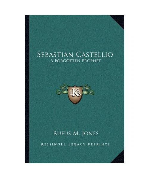 SEBASTIAN CASTELLIO: A Forgotten Prophet, Jones, Rufus M EUR 10,30 ...