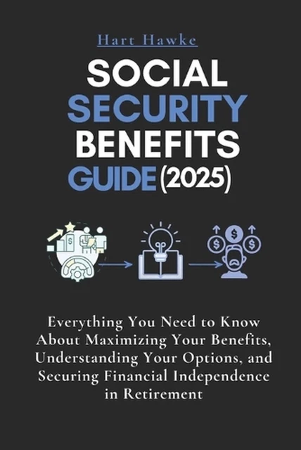 SOCIAL SECURITY BENEFITS Guide (2025): Everything You Need to Know ...