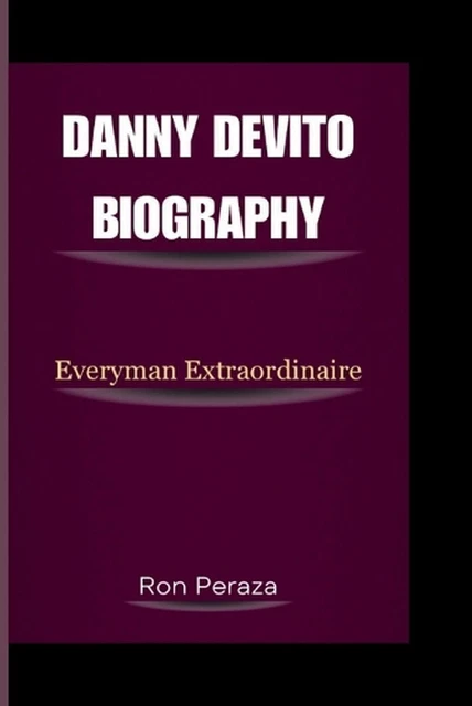 DANNY DEVITO BIOGRAPHY: Everyman Extraordinaire by Ron Peraza Paperback ...