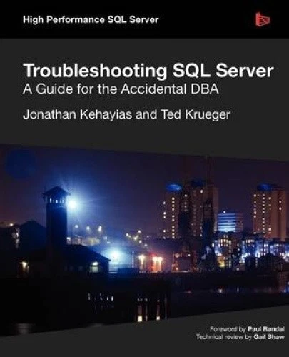 TROUBLESHOOTING SQL SERVER - A Guide for the Accidental DBA by Jonathan Kehayias £19.86 ...