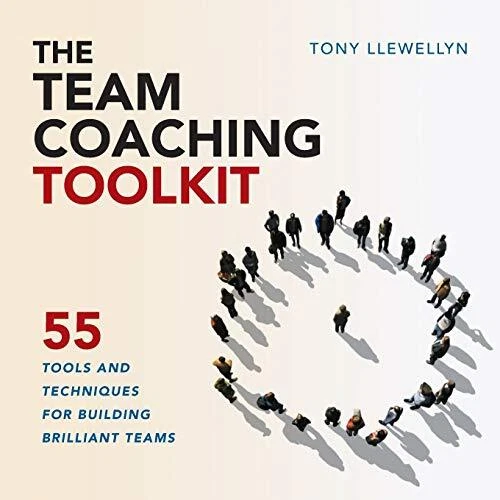 THE TEAM COACHING Toolkit: 55 Tools and Techniques for Building ...