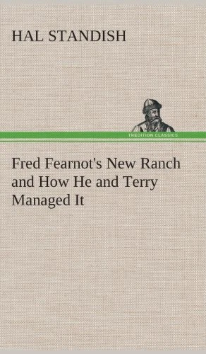 FRED FEARNOT'S NEW Ranch and How He and Terry Managed It.by Standish Neuf