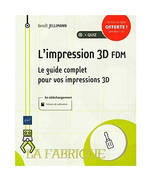 L'IMPRESSION 3D FDM - Le guide complet pour vos impressions 3D, Benoît ... L'IMPRESSION 3D FDM - Le guide complet pour vos impressions 3D, Benoît ...
