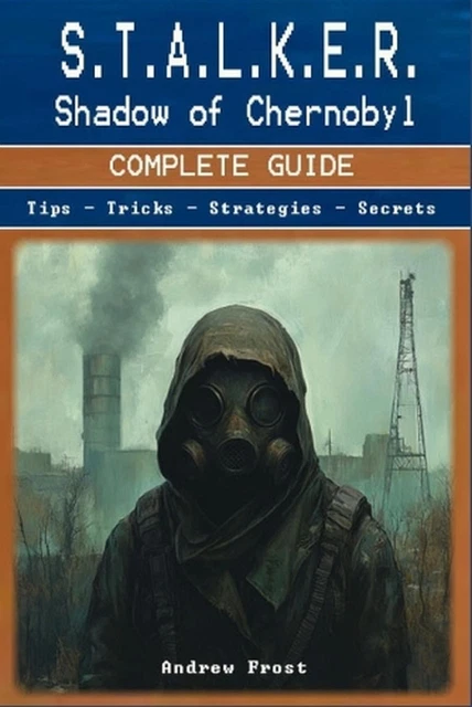 S.T.A.L.K.E.R.: SHADOW OF Chernobyl Complete Guide and Walkthrough by ...
