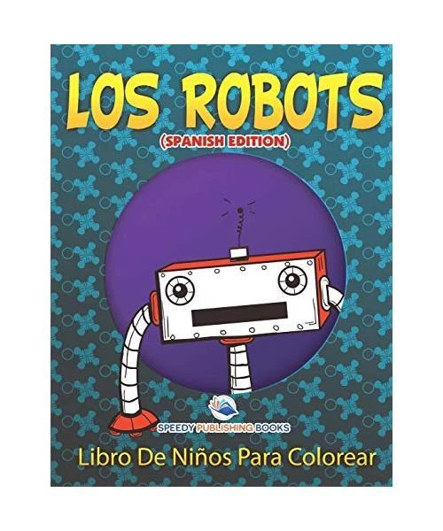 LOS ROBOTS LIBRO De Niños Para Colorear (Spanish Edition), Speedy ...