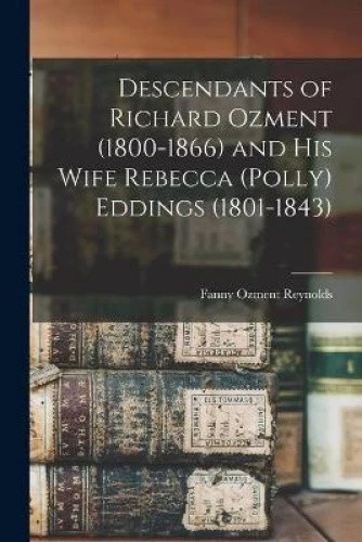 DESCENDANTS OF RICHARD Ozment (1800-1866) and His Wife Rebecca (Polly ...