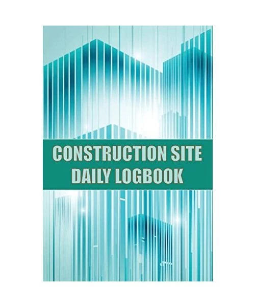 CONSTRUCTION SITE DAILY Logbook: Construction Site Tracker for Foreman ...